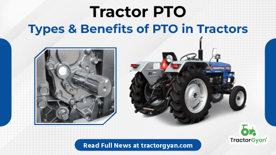 Tractor PTO: Types, Importance, Applications & Benefits of PTO in Tractors